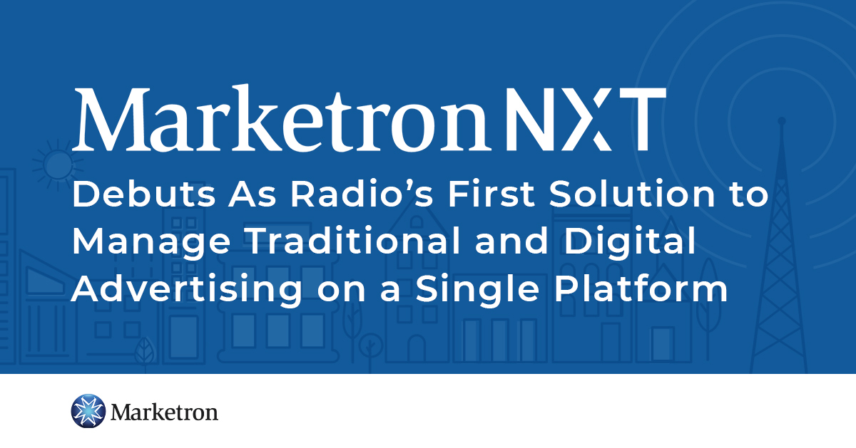 Marketron NXT Debuts As Radio’s First Solution to Manage Traditional ...